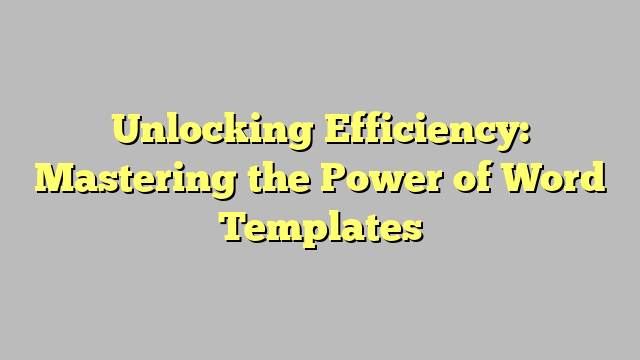 Unlocking Efficiency: Mastering the Power of Word Templates - Gossip Ticket Unlocking Efficiency: Mastering the Power of Word Templates - Gossip Ticket